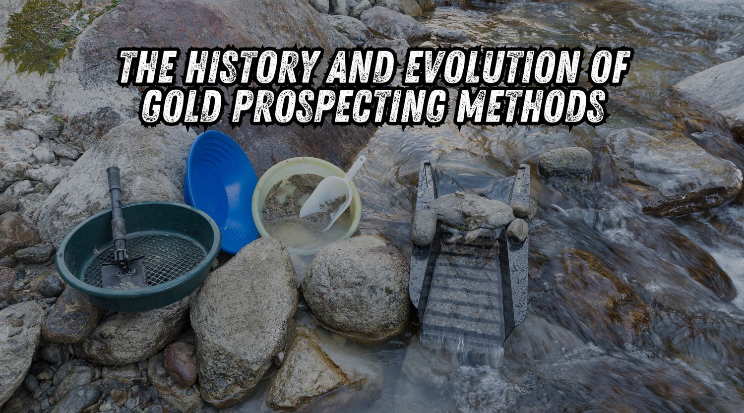 The History and Evolution of Gold Prospecting Methods – Goldbay Paydirt and Gold Nuggets